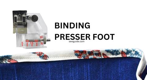 how to use a binding presser foot on your sewing machine sewguide