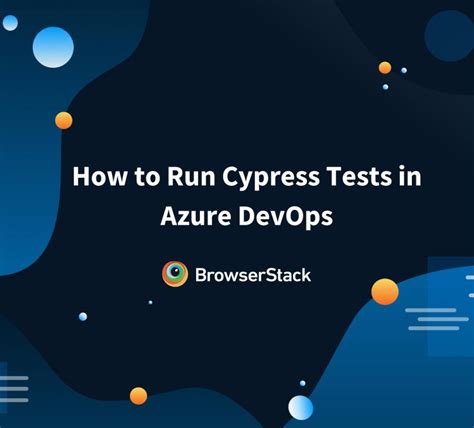 Gurudatt S A On Linkedin How To Run Cypress Tests In Azure Devops Browserstack