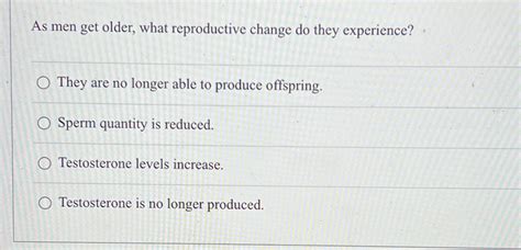 Solved As Men Get Older What Reproductive Change Do They Chegg Com