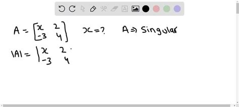 solved find x such that the matrix is singular a [ x 2 3 4 ]