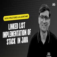 Linked List Implementation of Stack in Java - GeeksforGeeks | Videos