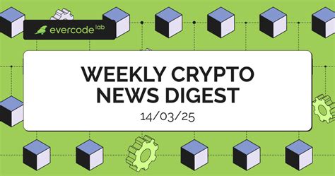 Evercodelab Weekly Crypto New Digest 14 03 2025 Evercode Lab Blog