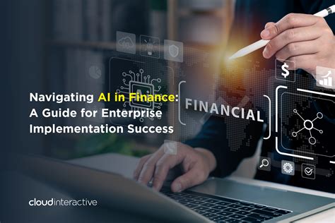 Navigating Ai In Finance A Guide For Enterprise Implementation Success