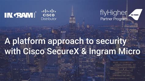 On Demand A Platform Approach To Security With Cisco Securex And Ingram Micro