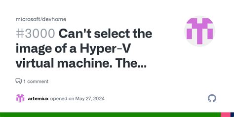 Cant Select The Image Of A Hyper V Virtual Machine The Field Is Not Displayed · Issue 3000