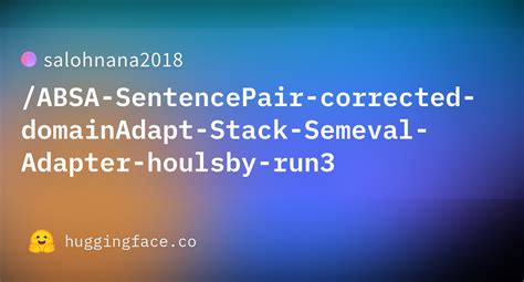 Salohnana ABSA SentencePair Corrected DomainAdapt Stack Semeval Adapter Houlsby Run At Main