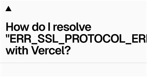 How Do I Resolve Errsslprotocolerror With Vercel