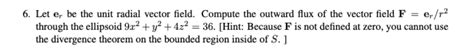 Solved 6 Let Er Be The Unit Radial Vector Field Compute