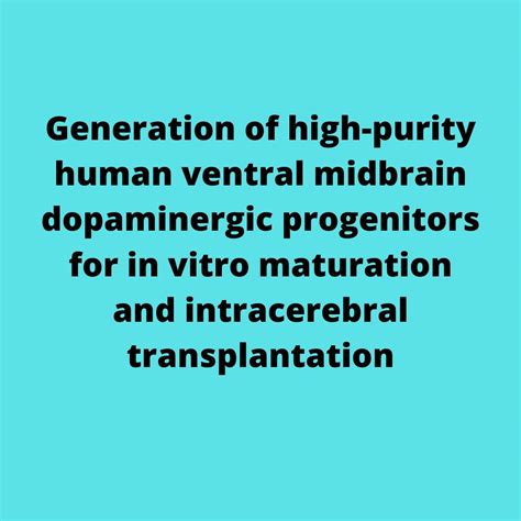Generation Of High Purity Human Ventral Midbrain Dopaminergic Progenitors For In Vitro