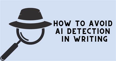 how to avoid ai detection in writing a guide