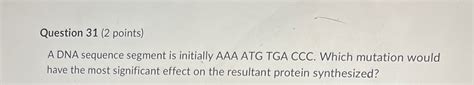 solved question 31 2 ﻿points a dna sequence segment is