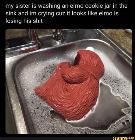 My Sister Is Washing An Elmo Cookie Jar In The Sink And Im Crying Cuz It Looks Like Elmo Is