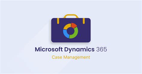 Case Management In Microsoft Dynamics 365 For Customer Service