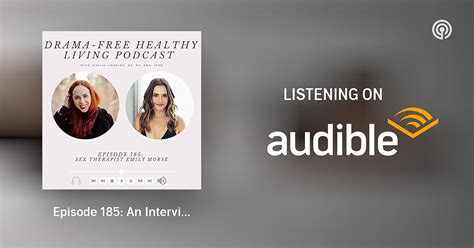 Episode 185 An Interview With Sex Therapist Dr Emily Morse Drama Free Healthy Living With