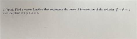 Solved 1 7pts Find A Vector Function That Represents The