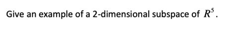 solved give an example of a 2 dimensional subspace of r5
