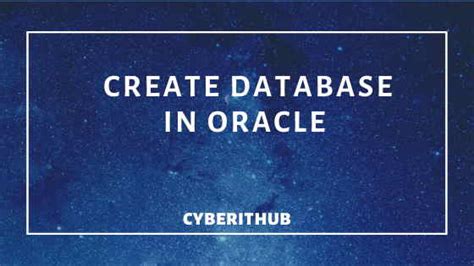 Best Steps To Create A Database In Oracle Db 12c Cyberithub