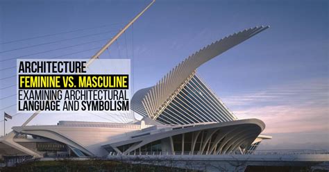 Feminine Vs Masculine Architecture Examining Architectural Language