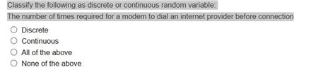 solved classify the following as discrete or continuous