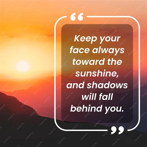 Keep Your Face Always Toward The Sunshine