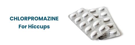 Chlorpromazine For Hiccups Uses Dosage And Side Effects