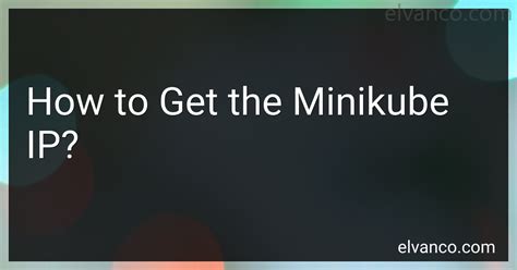 How To Get The Minikube IP In
