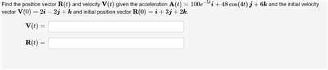 Solved Find The Position Vector R T And Velocity V T Given