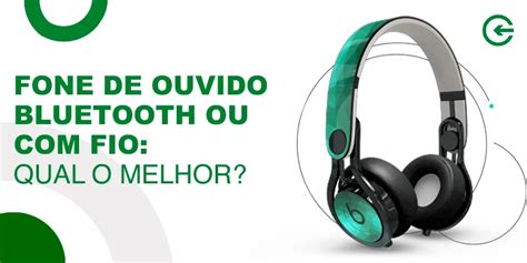 Fone De Ouvido Bluetooth Ou Com Fio Qual O Melhor
