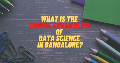 what is the course curriculum of data science in bangalore
