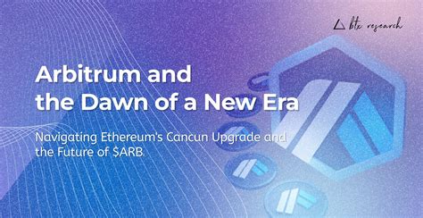 Arbitrum And The Dawn Of A New Era Navigating Ethereums Cancun