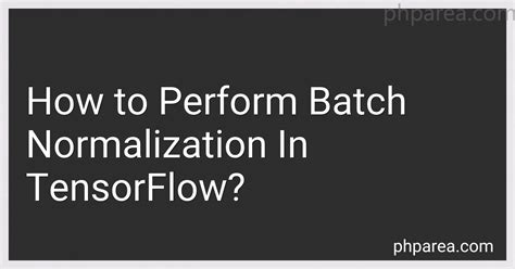 How To Perform Batch Normalization In Tensorflow In 2024