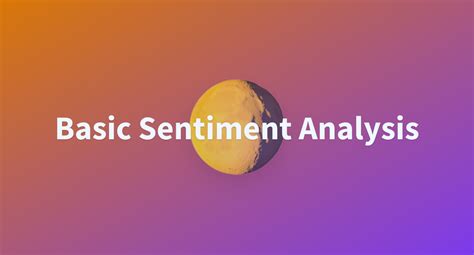 Basic Sentiment Analysis - a Hugging Face Space by guillenunezc