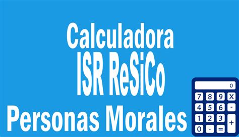 Calculadoras Isr Resico Ppmm Contaduría Ccii