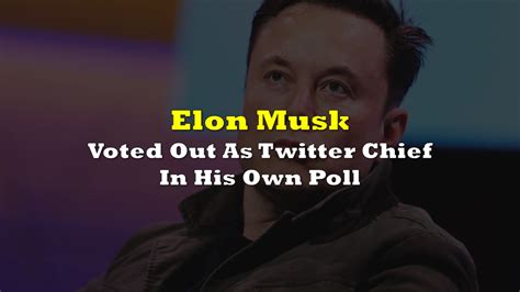 Elon Musk Voted Out As Twitter Chief In His Own Poll The Deep Dive