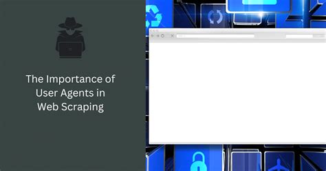 User Agents In Web Scraping Why They Matter For Web Scraping