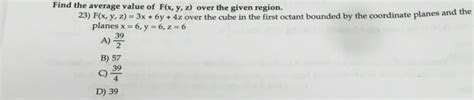 Solved Find The Average Value Of Fx Y Z Over The Given