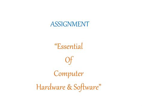 Essential Of Computer Hardware And Software Ppt