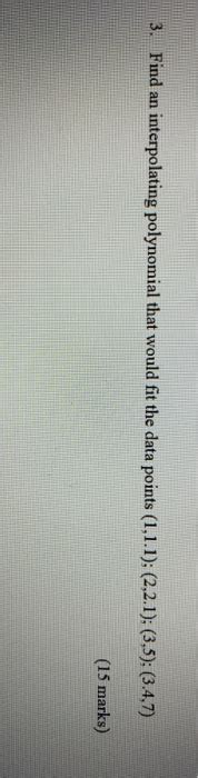 Solved Find An Interpolating Polynomial That Would Fit The Chegg