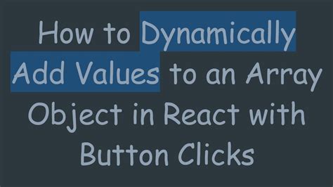 How To Dynamically Add Values To An Array Object In React With Button