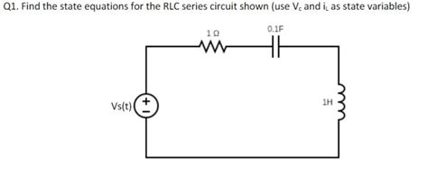 Solved Q1 Find The State Equations For The Rlc Series
