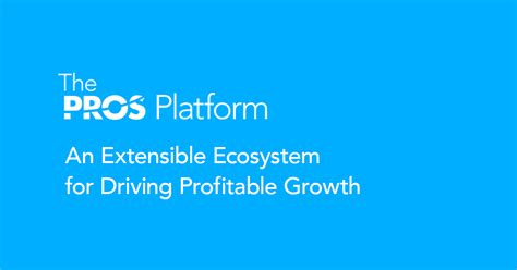 The Pros Platform An Extensible Ecosystem For Driving Profitable Growth
