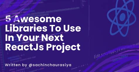 5 Awesome Libraries To Use In Your Next Reactjs Project