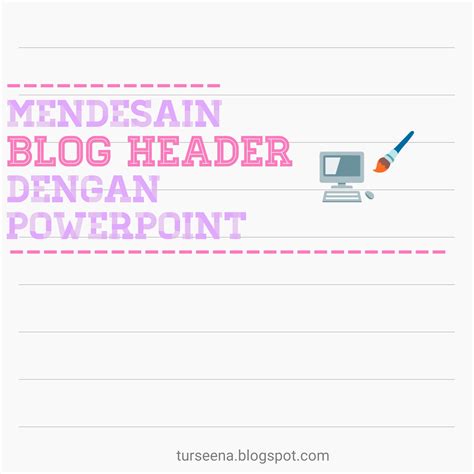 Mendesain Blog Header Dengan Powerpoint Turseena Amelia I Personal Blog