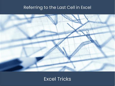 Master Last Cell In Excel And Boost Efficiency Get Expert Tips Now