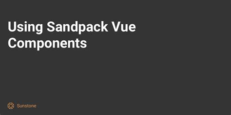 Using Sandpack Vue Components Destiner S Notes
