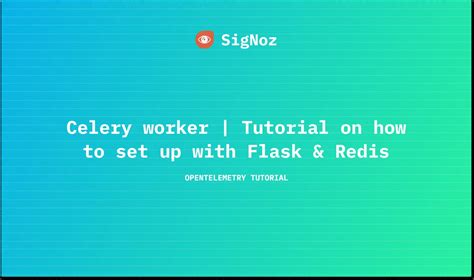 celery worker tutorial on how to set up with flask and redis signoz