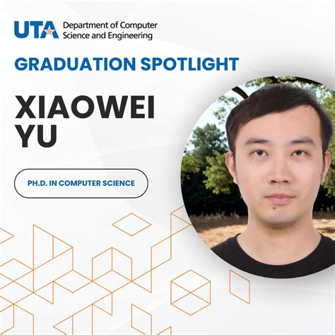 🎓 Graduation Spotlight Xiaowei Yu 🎓 Computer Science And Engineering At Ut Arlington