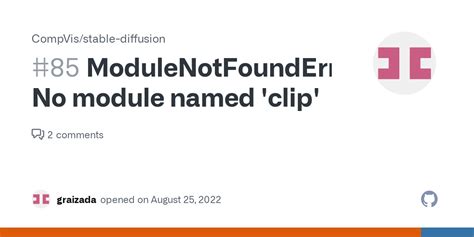 ModuleNotFoundError No Module Named Clip Issue CompVis Stable Diffusion GitHub
