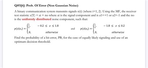 solved q 5[6] prob of error non gaussian noise a binary