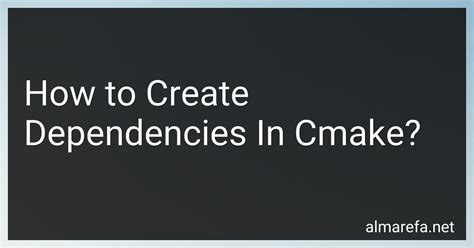 How To Create Dependencies In Cmake In